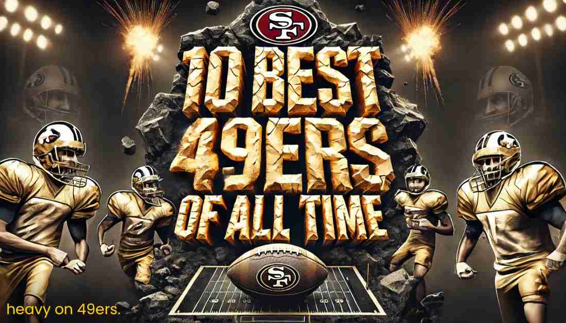 10 Best 49ers Players of All Time, Ranked